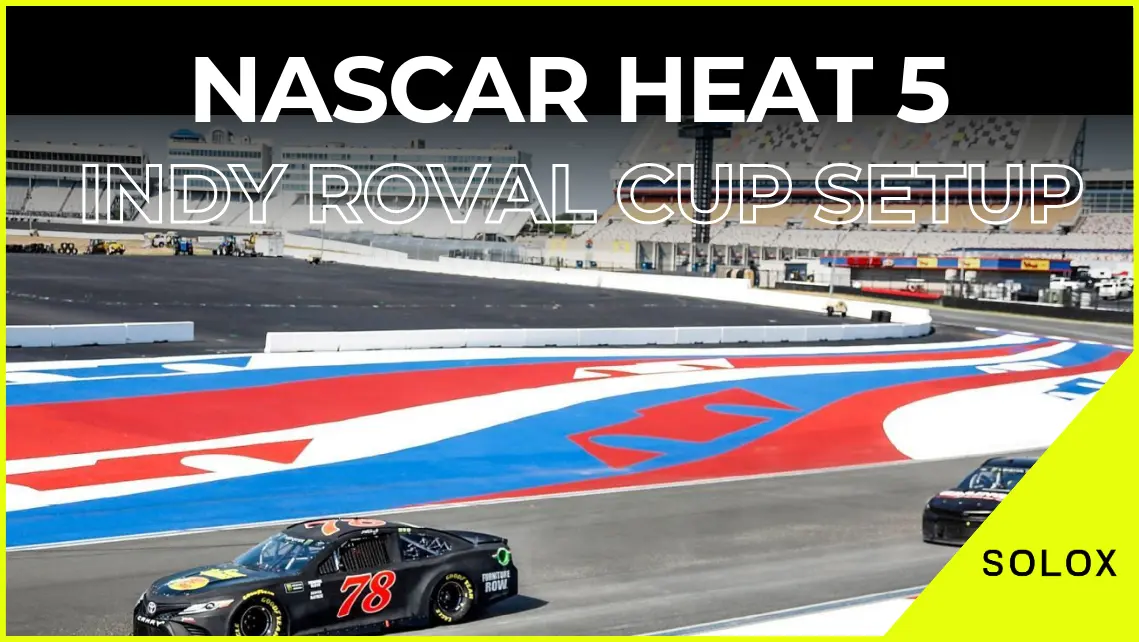 Nascar Heat 5 Indy Roval Cup Setup