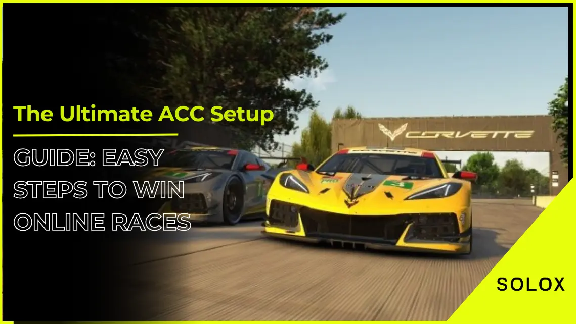 The Ultimate ACC Setup Guide: Easy Steps To Win Online Races