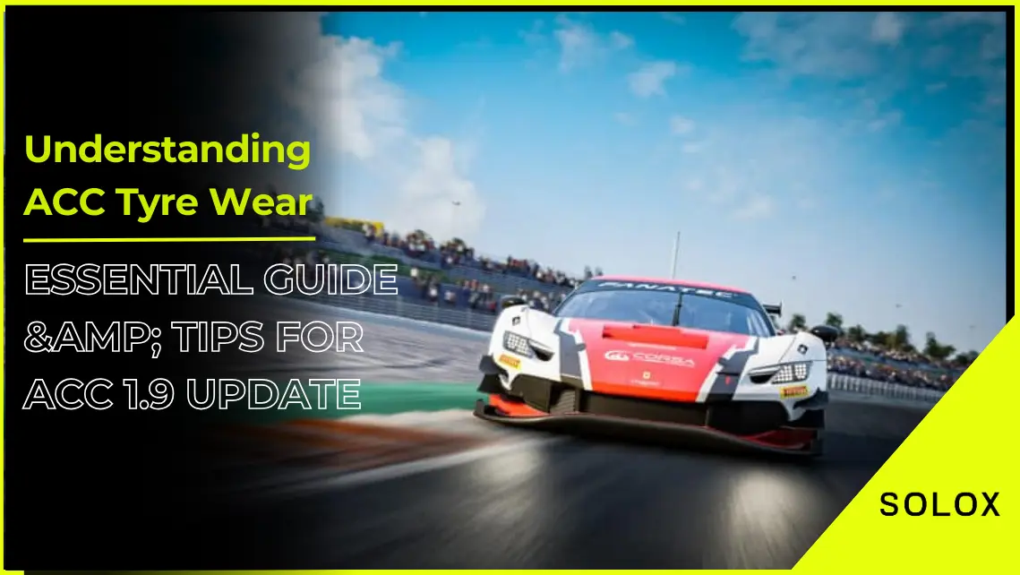 Understanding ACC Tyre Wear: Essential Guide & Tips for ACC 1.9 Update